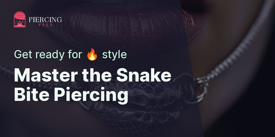 Snake Bite Piercing 101: A Complete Guide for First-Timers